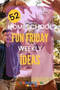 52 Homeschool Fun Friday Weekly Ideas - Homeschool Toolbox